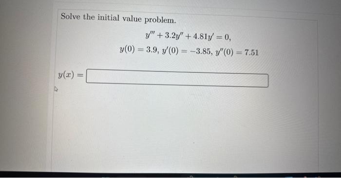 Solved Solve the initial value problem. y’’’+ 3.2y" + 4.81y' | Chegg.com