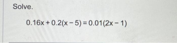 Solved .16x+0.2(x−5)=0.01(2x−1) | Chegg.com
