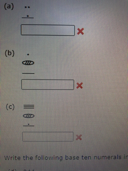 Solved (a) X (b) . (c) Write the following base ten numerals | Chegg.com