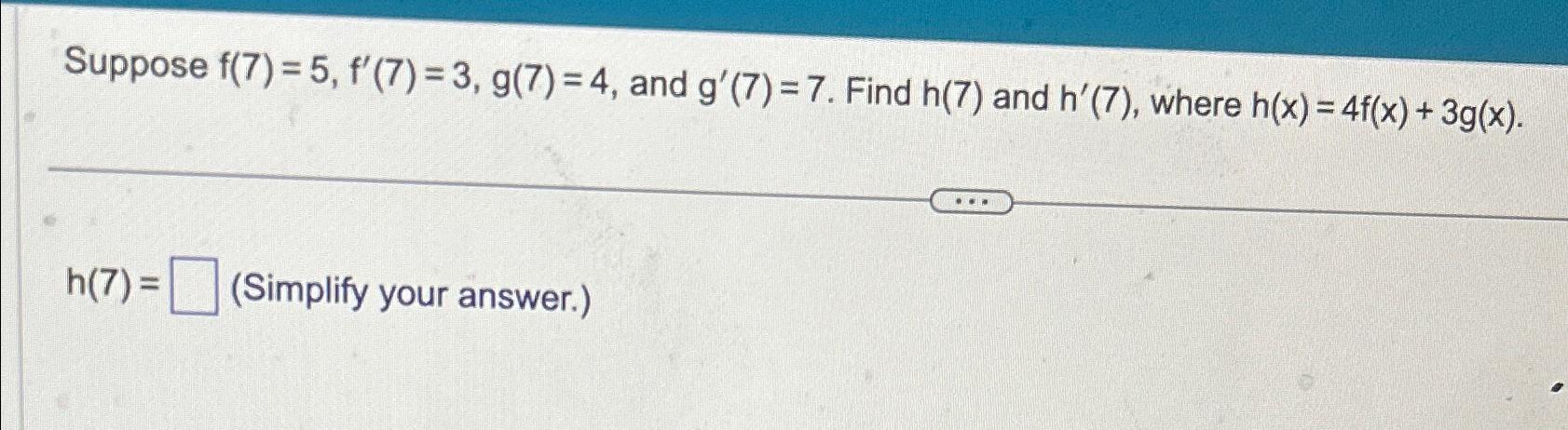 Solved Suppose f(7)=5,f'(7)=3,g(7)=4, ﻿and g'(7)=7. ﻿Find | Chegg.com
