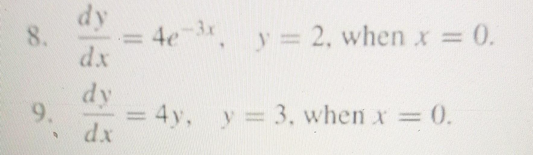 Solved 8. dxdy=4e−3x,y=2, when x=0 9. dxdy=4y,y=3, when x=0 | Chegg.com