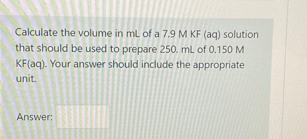 Solved Calculate the volume in mL ﻿of a 7.9 ﻿M KF (aq) | Chegg.com