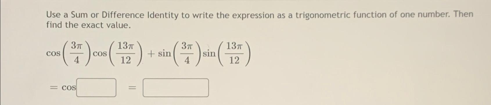 Solved Use a Sum or Difference Identity to write the | Chegg.com