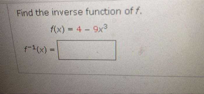 Solved Find the inverse function of f. f(x) = 4 - 9x3 - | Chegg.com