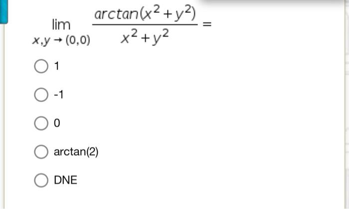 Solved limx,y→(0,0)x2+y2arctan(x2+y2)= 1 −1 0 arctan(2) DNE | Chegg.com