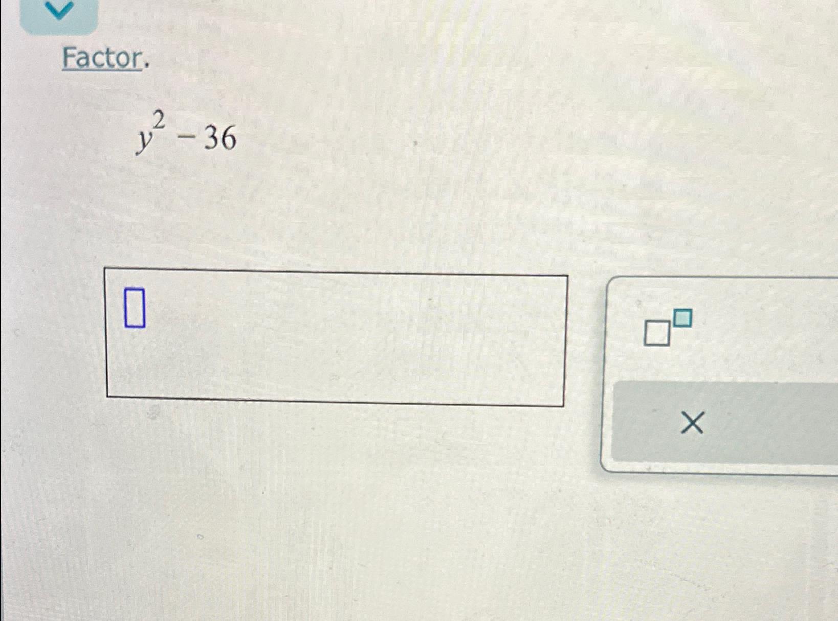 Solved Factor.y2-36 | Chegg.com