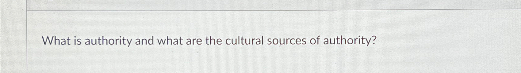 Solved What is authority and what are the cultural sources | Chegg.com