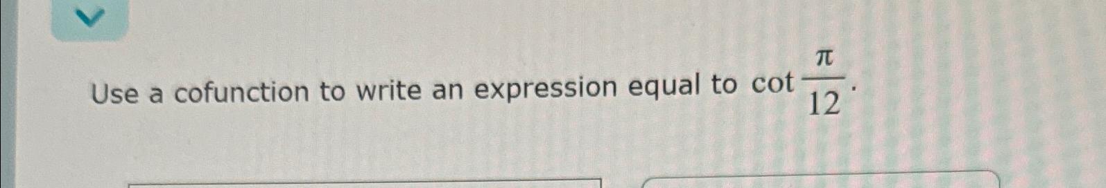 Solved Use a cofunction to write an expression equal to | Chegg.com