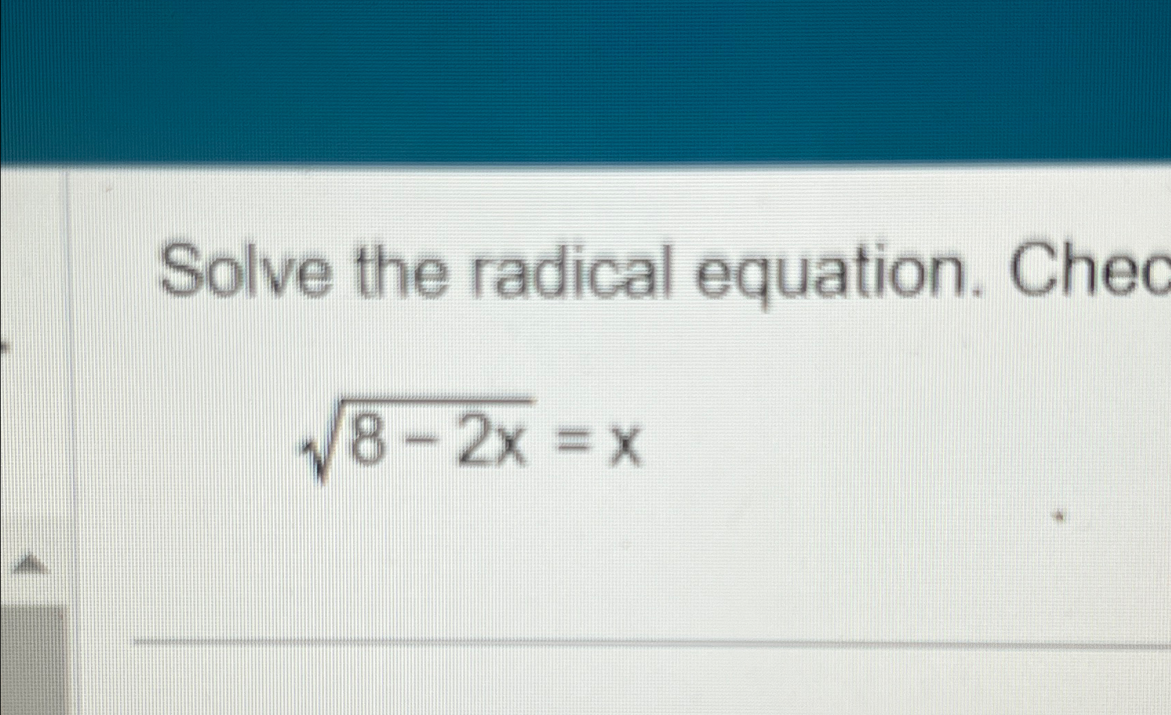 Solved Solve the radical equation. Cheo8-2x2=x | Chegg.com
