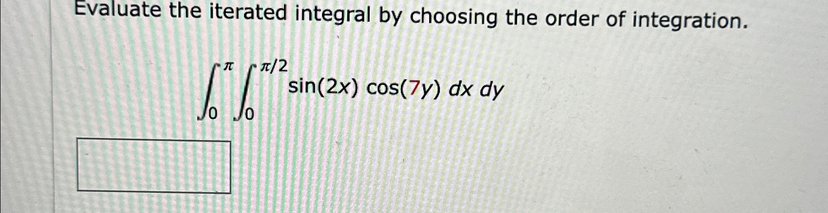 Solved Evaluate the iterated integral by choosing the order | Chegg.com