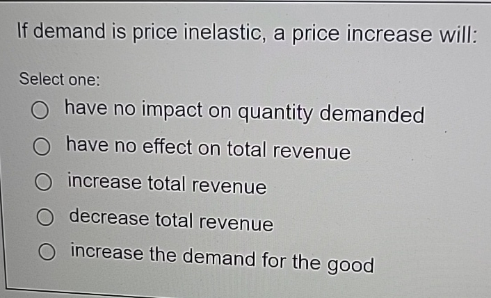 Solved If demand is price inelastic, a price increase | Chegg.com