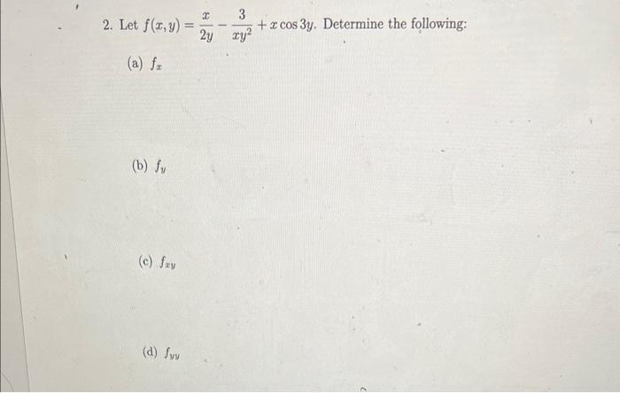 Solved 2. Let f(x,y)=2yx−xy23+xcos3y. Determine the | Chegg.com