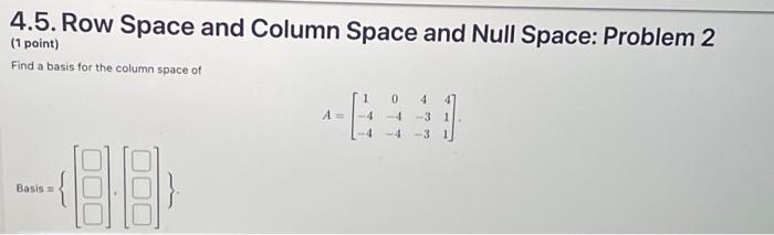 Solved 4.5. Row Space and Column Space and Null Space: | Chegg.com
