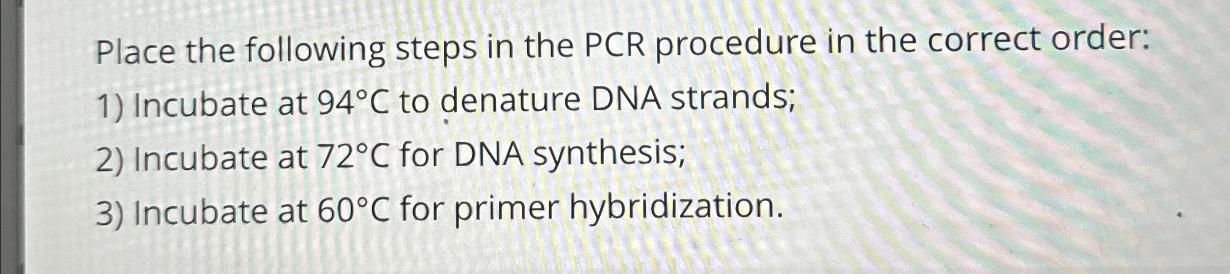 Solved Place the following steps in the PCR procedure in the | Chegg.com
