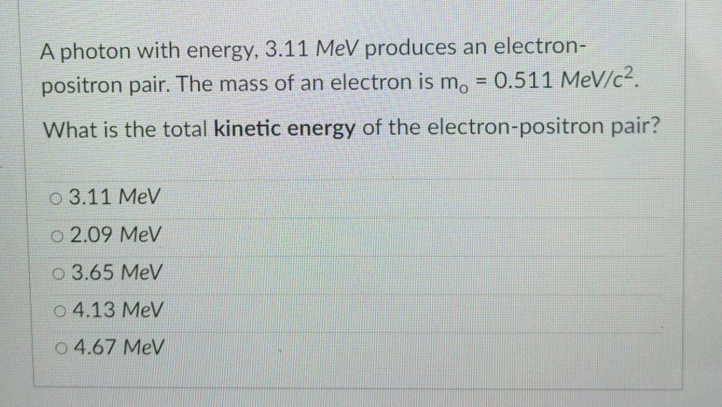Solved A photon with energy, 3.11 MeV produces an electron- | Chegg.com