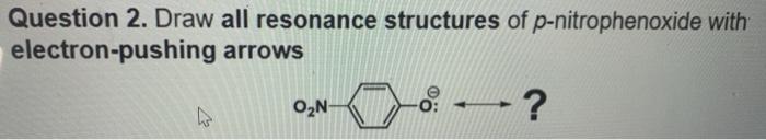 Solved Question 2. Draw all resonance structures of | Chegg.com