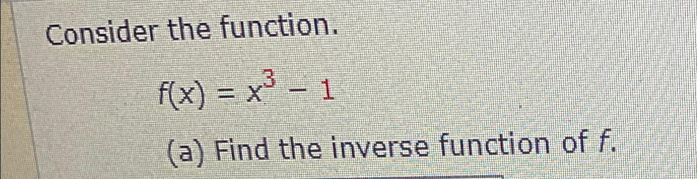 Solved Consider the function.f(x)=x3-1(a) ﻿Find the inverse | Chegg.com