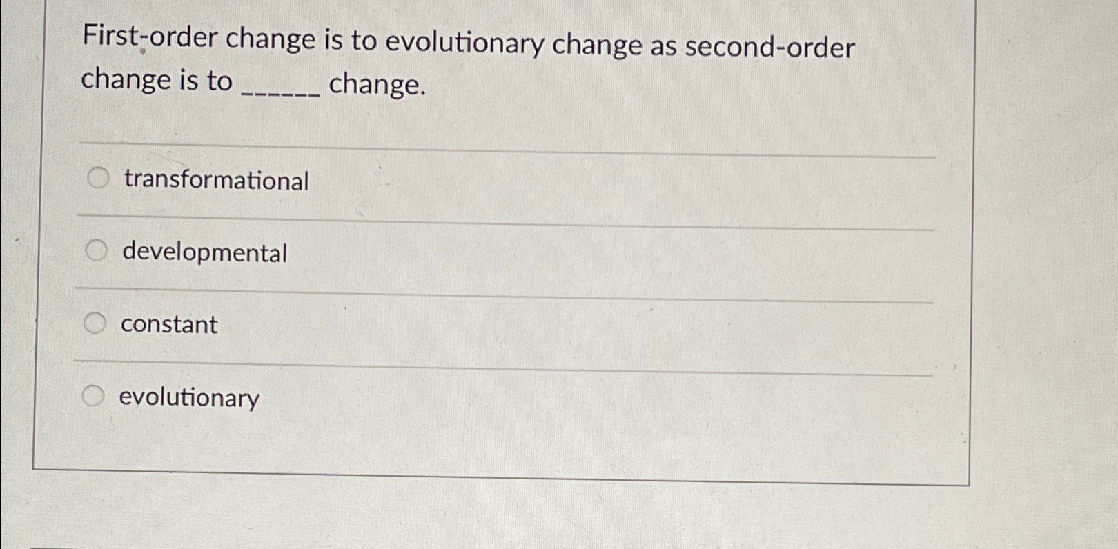 Solved First-order change is to evolutionary change as | Chegg.com