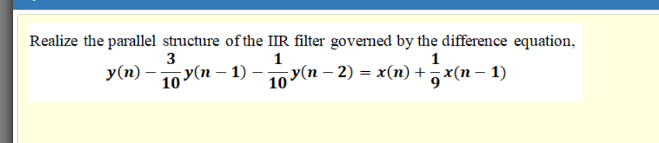 Solved Realize the parallel structure of the IIR filter | Chegg.com