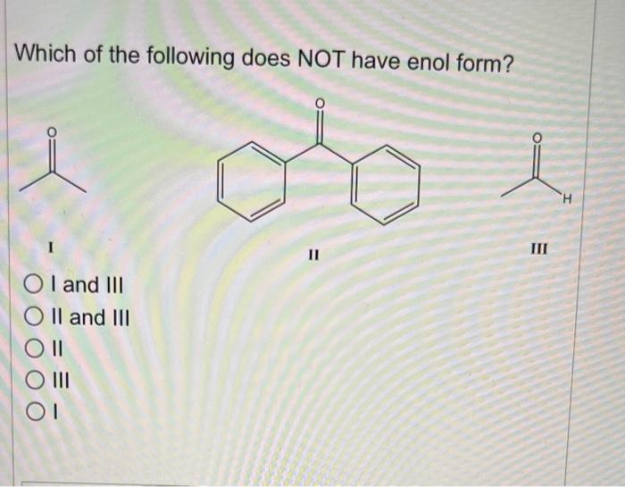 Solved Which of the following does NOT have enol form? | Chegg.com