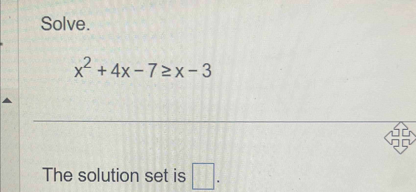 Solved Solve.x2+4x-7≥x-3The solution set is | Chegg.com