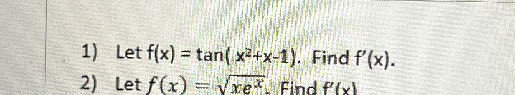Solved Let f(x)=tan(x2+x-1). ﻿Find f'(x).Let f(x)=xex2 ﻿Find | Chegg.com