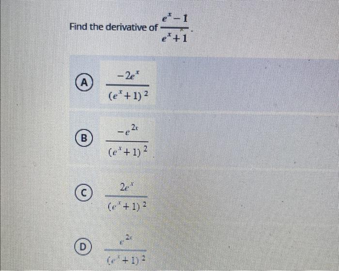 Solved Find the derivative of ex+1ex−1 (A) (ex+1)2−2ex (B) | Chegg.com