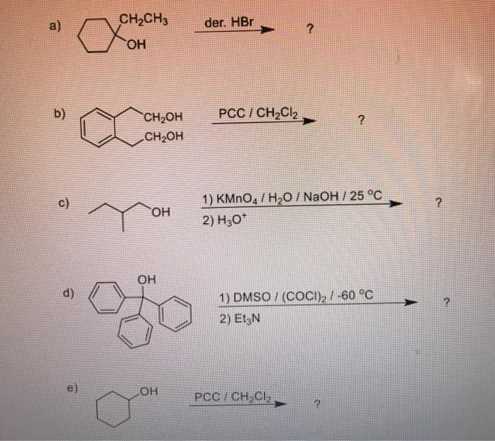 Solved a) CH2CH3 der. HBr ОН b) PCC / CH2Cl2 ? CH2OH CH2OH | Chegg.com