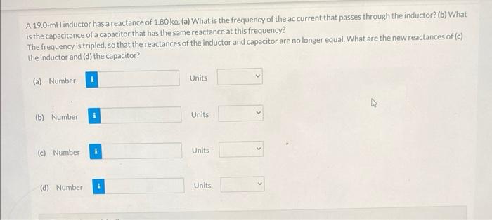 Solved A 19 0 Mh Inductor Has A Reactance Of 1 80ks A What