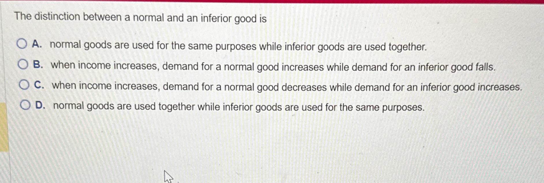 Solved The distinction between a normal and an inferior good | Chegg.com