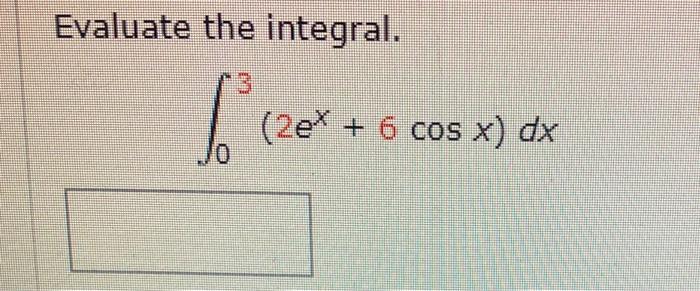 Solved Evaluate the integral. [ (2ex + 6 cos x) dx | Chegg.com