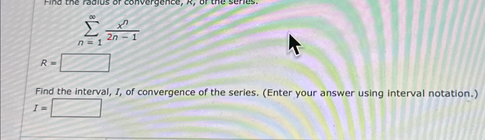 Solved ∑n=1∞xn2n-1R=Find the interval, I, of convergence of | Chegg.com