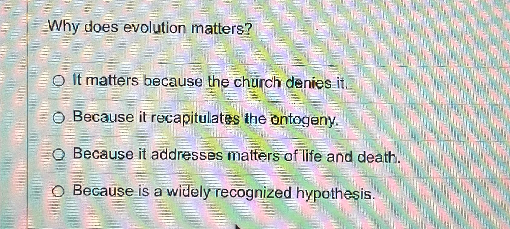 Solved Why does evolution matters?It matters because the | Chegg.com