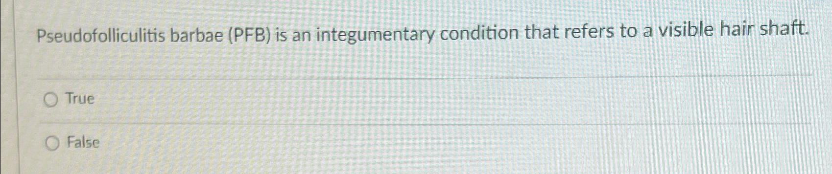 Solved Pseudofolliculitis barbae (PFB) ﻿is an integumentary | Chegg.com