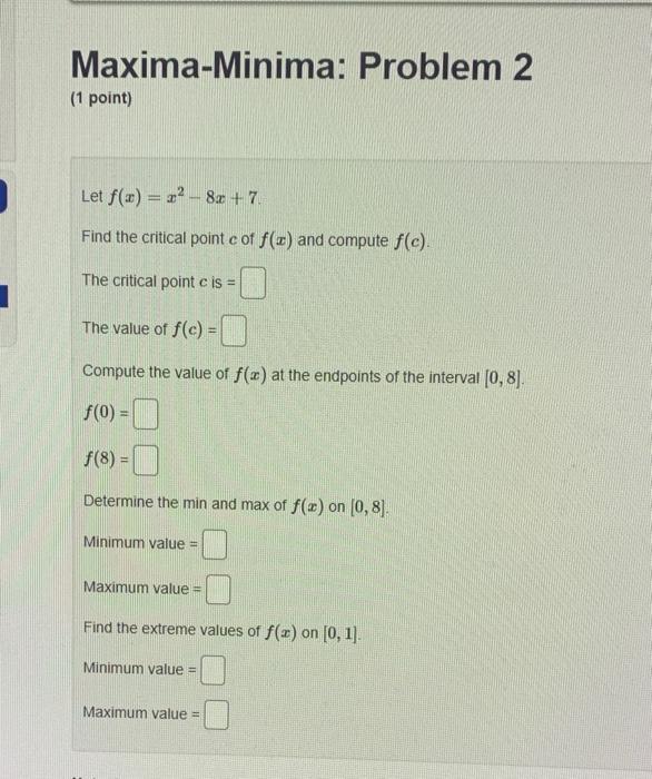 Solved Maxima-Minima: Problem 2 (1 point) Let f(x) = ?? – 8x | Chegg.com