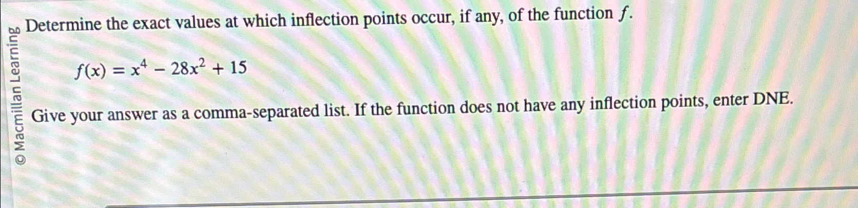 Solved Determine the exact values at which inflection points | Chegg.com