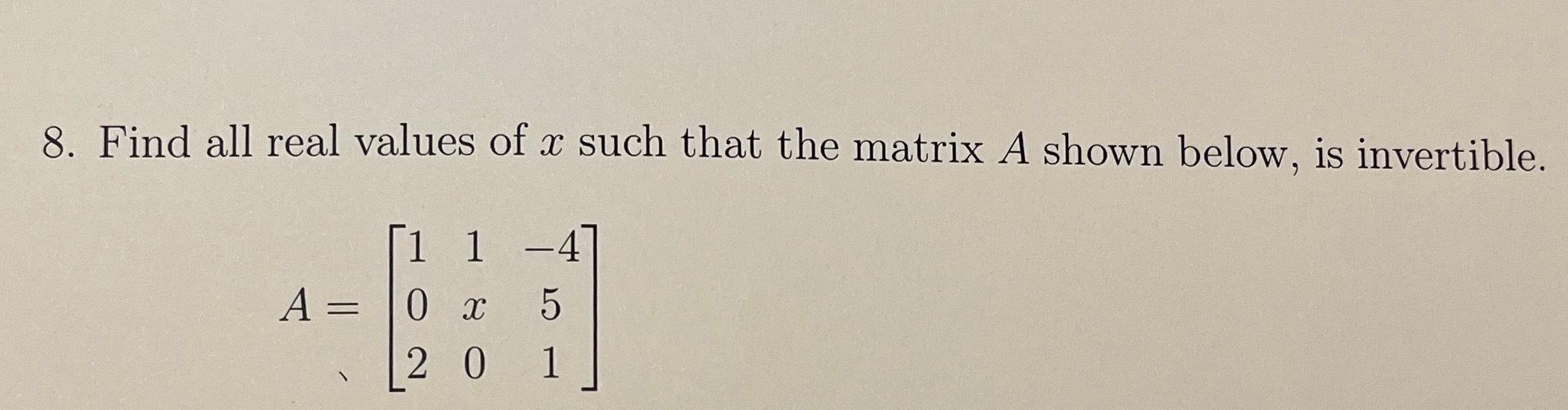 Solved Find all real values of x ﻿such that the matrix A | Chegg.com