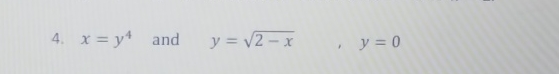 Solved x=y4 ﻿and y=2-x2,y=0, ﻿ Find the area of the region | Chegg.com