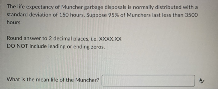 Solved The life expectancy of Muncher garbage disposals is | Chegg.com