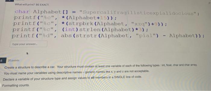 Solved What will print? BE EXACT: char Alphabet [] = | Chegg.com