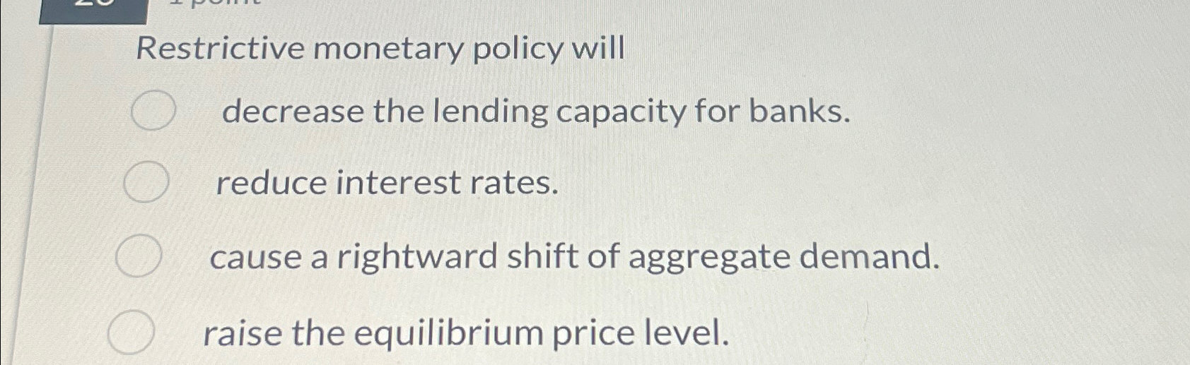 Solved Restrictive monetary policy willdecrease the lending | Chegg.com