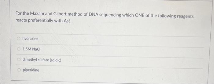 Solved For the Maxam and Gilbert method of DNA sequencing | Chegg.com