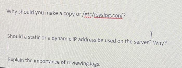 Solved Why should you make a copy of /etc/rsyslog conf? | Chegg.com Solved Why should you make a copy of /etc/rsyslog conf? | Chegg.com