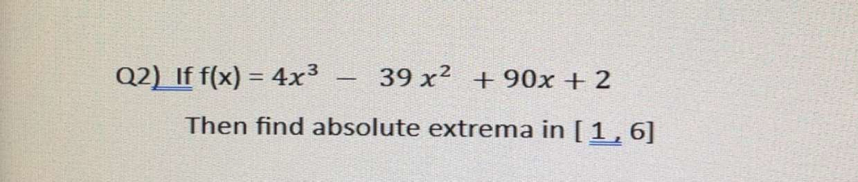 Solved Q2) ﻿If f(x)=4x3-39x2+90x+2Then find absolute extrema | Chegg.com