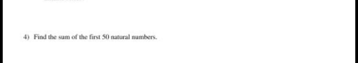 Solved Find the sum of the first 50 ﻿natural numbers. | Chegg.com