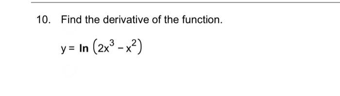 Solved 0. Find the derivative of the function. y=ln(2x3−x2) | Chegg.com