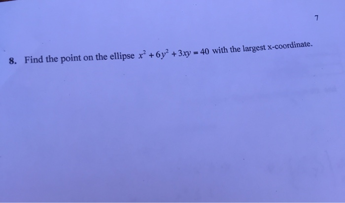 Solved 8. Find the point on the ellipse x? + 6y2 + 3xy = 40 | Chegg.com