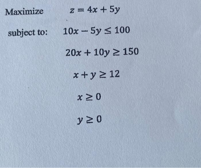 Solved Maximize z= 4x + 5y subject to: 10x - 5y S 100 20x + | Chegg.com