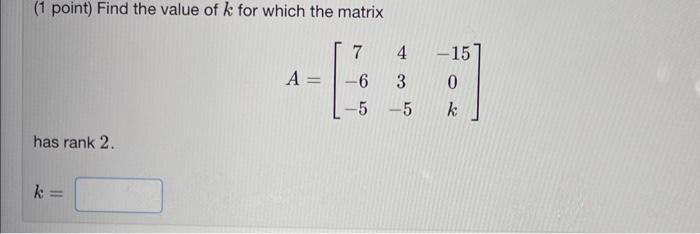 Solved (1 point) Find the value of k for which the matrix | Chegg.com