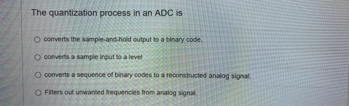 Solved The quantization process in an ADC is converts the | Chegg.com